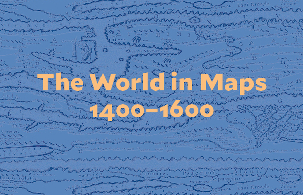 The World in Maps 1400-1600 | Yale Center Beijing on Glue Up
